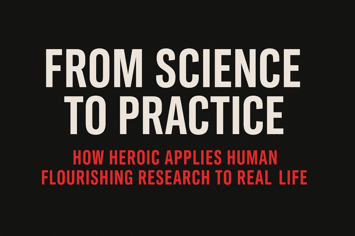 From Science to Practice: How Heroic Applies Human Flourishing Research ...
